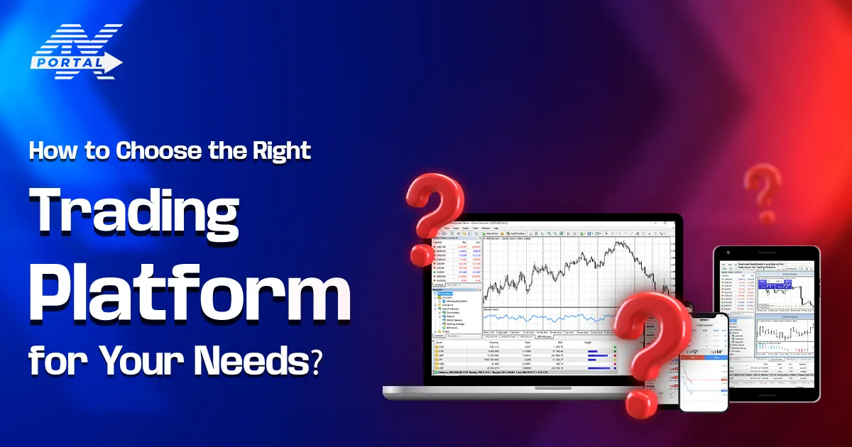 How to Choose the Right Trading Platform for Your Needs - 4xportal